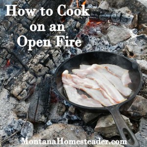 How to Cook on an Open Fire - Montana Homesteader