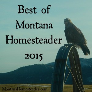 Best of Montana Homesteader 2015 - Montana Homesteader